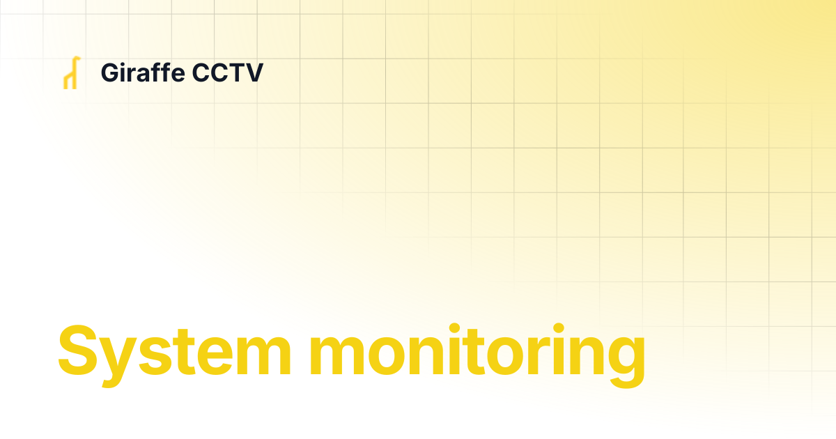 System monitoring | Giraffe CCTV