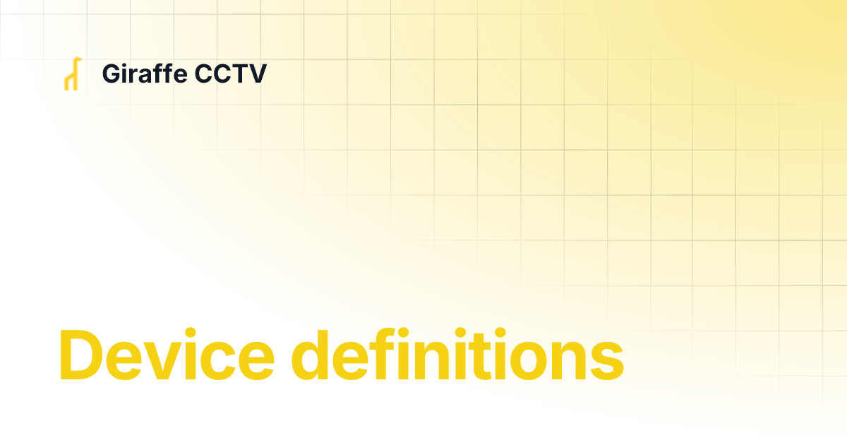 Device definitions | Giraffe CCTV