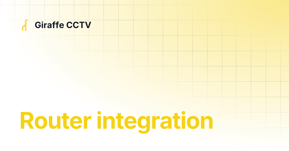 Router integration | Giraffe CCTV